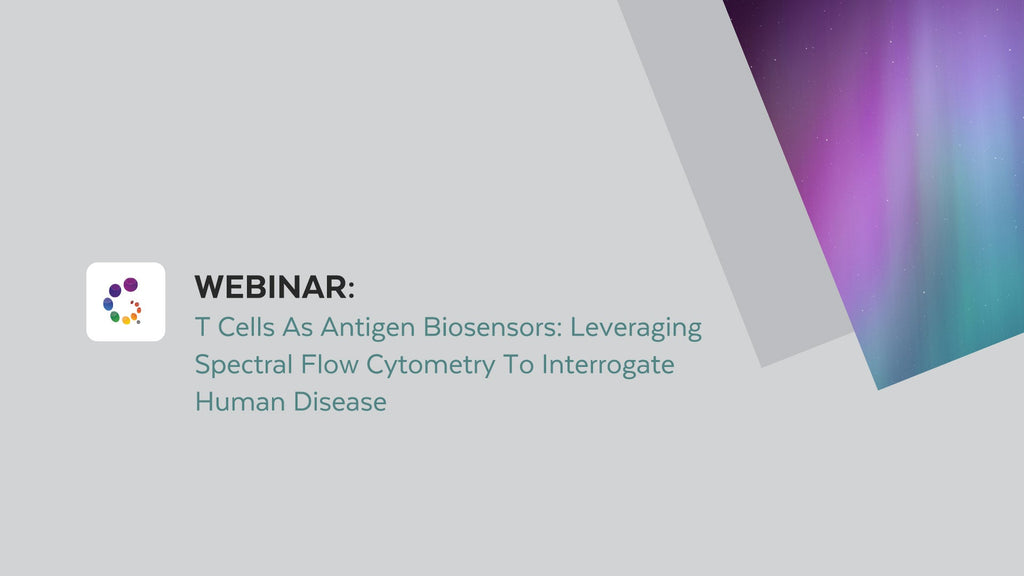 Webinar: T Cells As Antigen Biosensors: Leveraging Spectral Flow Cytom ...